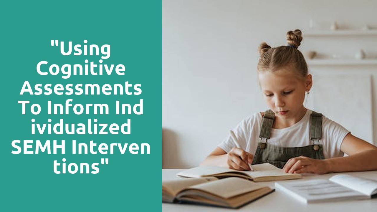 "Using Cognitive Assessments to Inform Individualized SEMH Interventions"